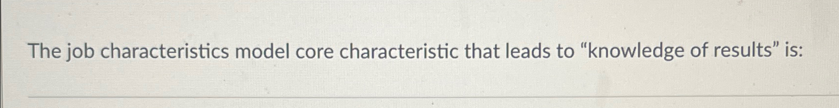 Solved The job characteristics model core characteristic | Chegg.com
