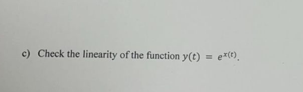 Solved c) ﻿Check the linearity of the function y(t)=ex(t). | Chegg.com
