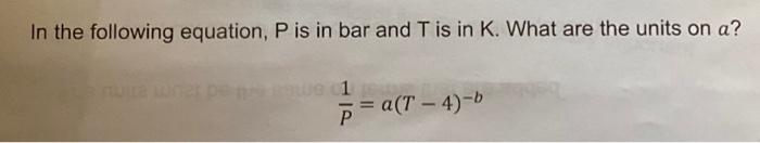 Solved In the following equation, P is in bar and T is in K. | Chegg.com