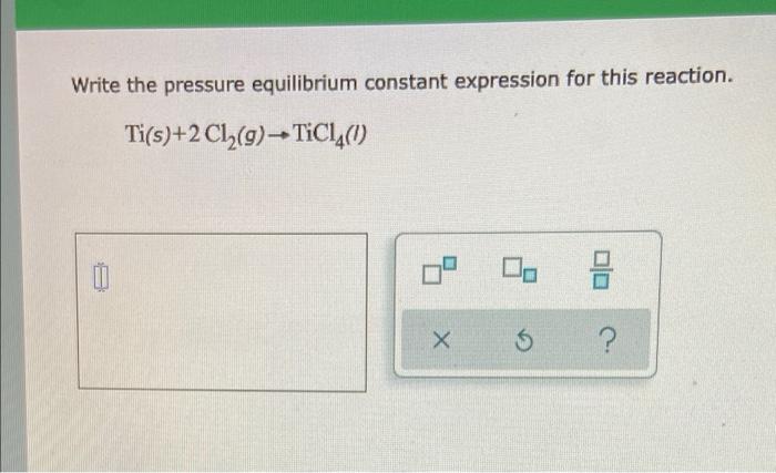 Solved Write the pressure equilibrium constant expression | Chegg.com