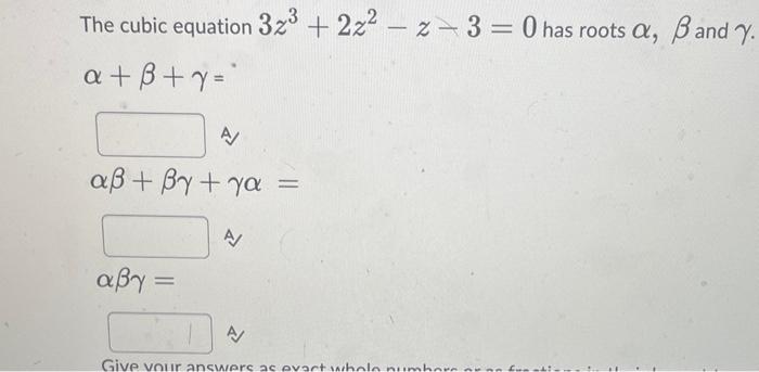 Solved The cubic equation 3z3+2z2−z−3=0 has roots α,β and γ. | Chegg.com