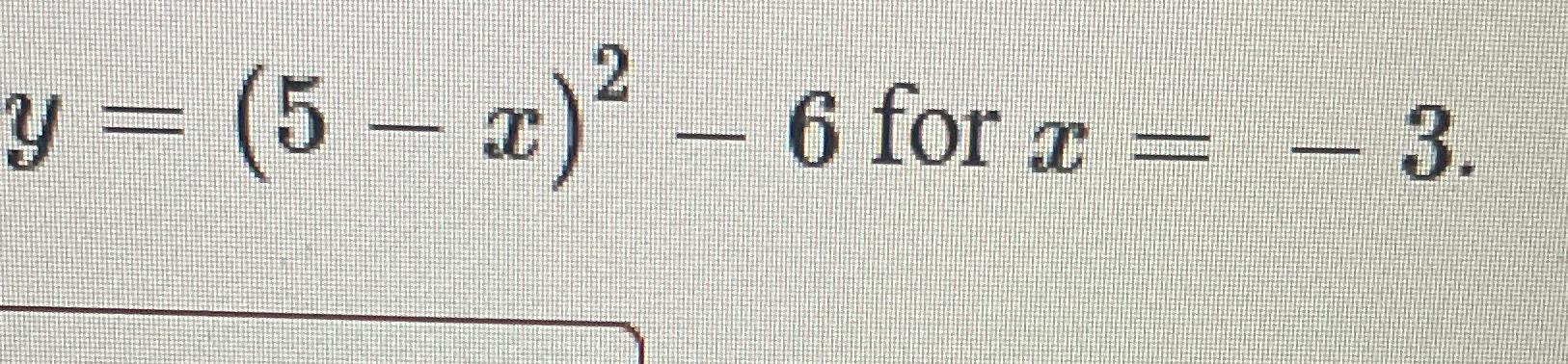 Solved y=(5-x)2-6 ﻿for x=-3 | Chegg.com
