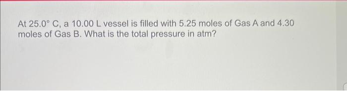 Solved At 25.0∘C, a 10.00 L vessel is filled with 5.25 moles | Chegg.com