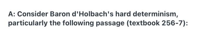 Solved A: Consider Baron d'Holbach's hard determinism, | Chegg.com