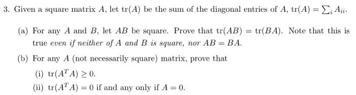 Solved 3. Given a square matrix A, let tr(A) be the sum of | Chegg.com