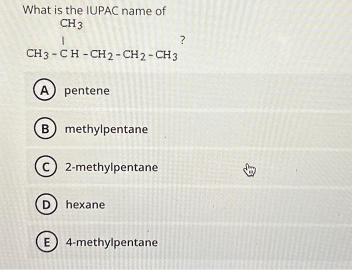 Solved What is the IUPAC name of CH 3 1 CH3-CH-CH2-CH 2 -CH3 | Chegg.com