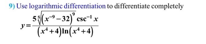 Solved 9) Use logarithmic differentiation to differentiate | Chegg.com