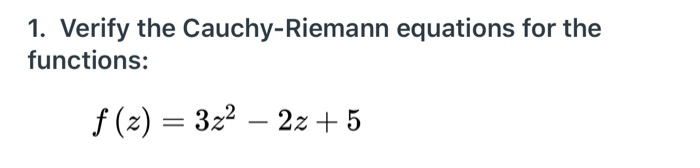 Solved 1. Verify the Cauchy-Riemann equations for the | Chegg.com