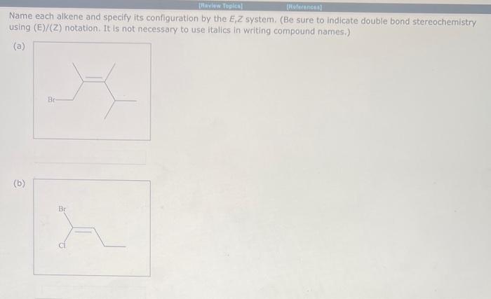 Solved Name Each Alkene And Specify Its Configuration By The