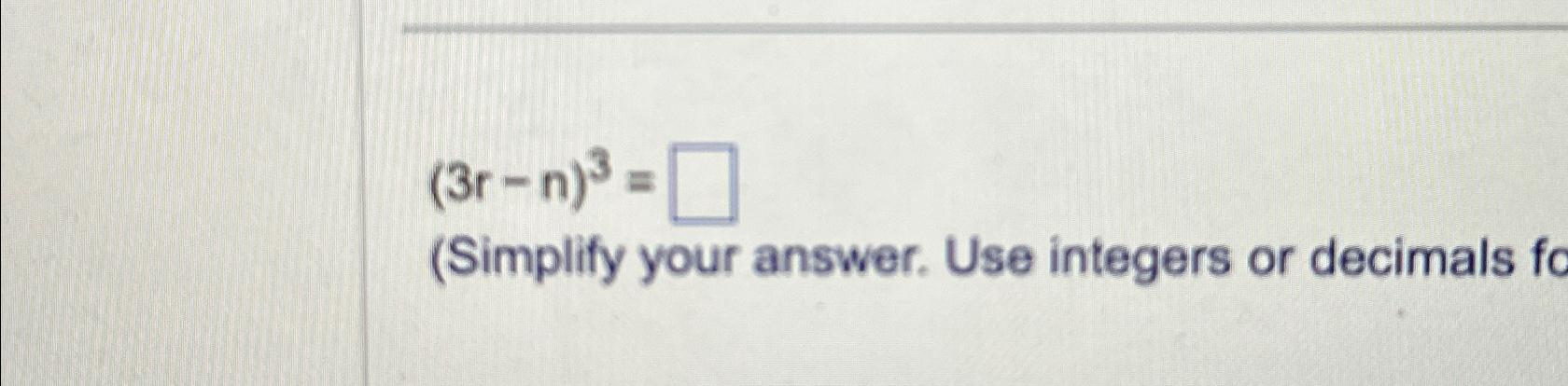 Solved (3r-n)3=(Simplify your answer. Use integers or | Chegg.com
