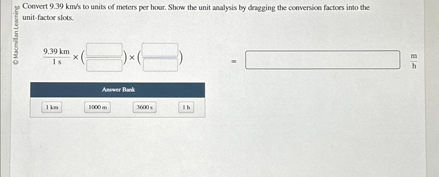 Solved Convert 9.39kms ﻿to units of meters per hour. Show | Chegg.com