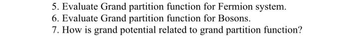 Solved 5. Evaluate Grand partition function for Fermion | Chegg.com Solved 5. Evaluate Grand partition function for Fermion | Chegg.com