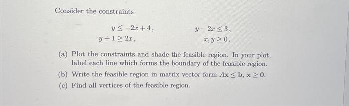 Solved Consider the constraints y≤−2x+4,y−2x≤3,y+1≥2x,x,y≥0. | Chegg.com
