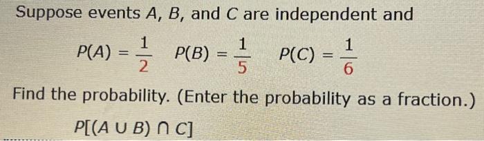 Solved Suppose events A,B, and C are independent and | Chegg.com