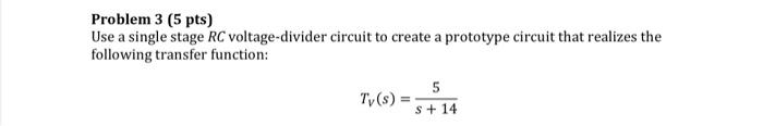 Solved Problem 3 (5 pts) Use a single stage RC | Chegg.com Solved Problem 3 (5 pts) Use a single stage RC | Chegg.com