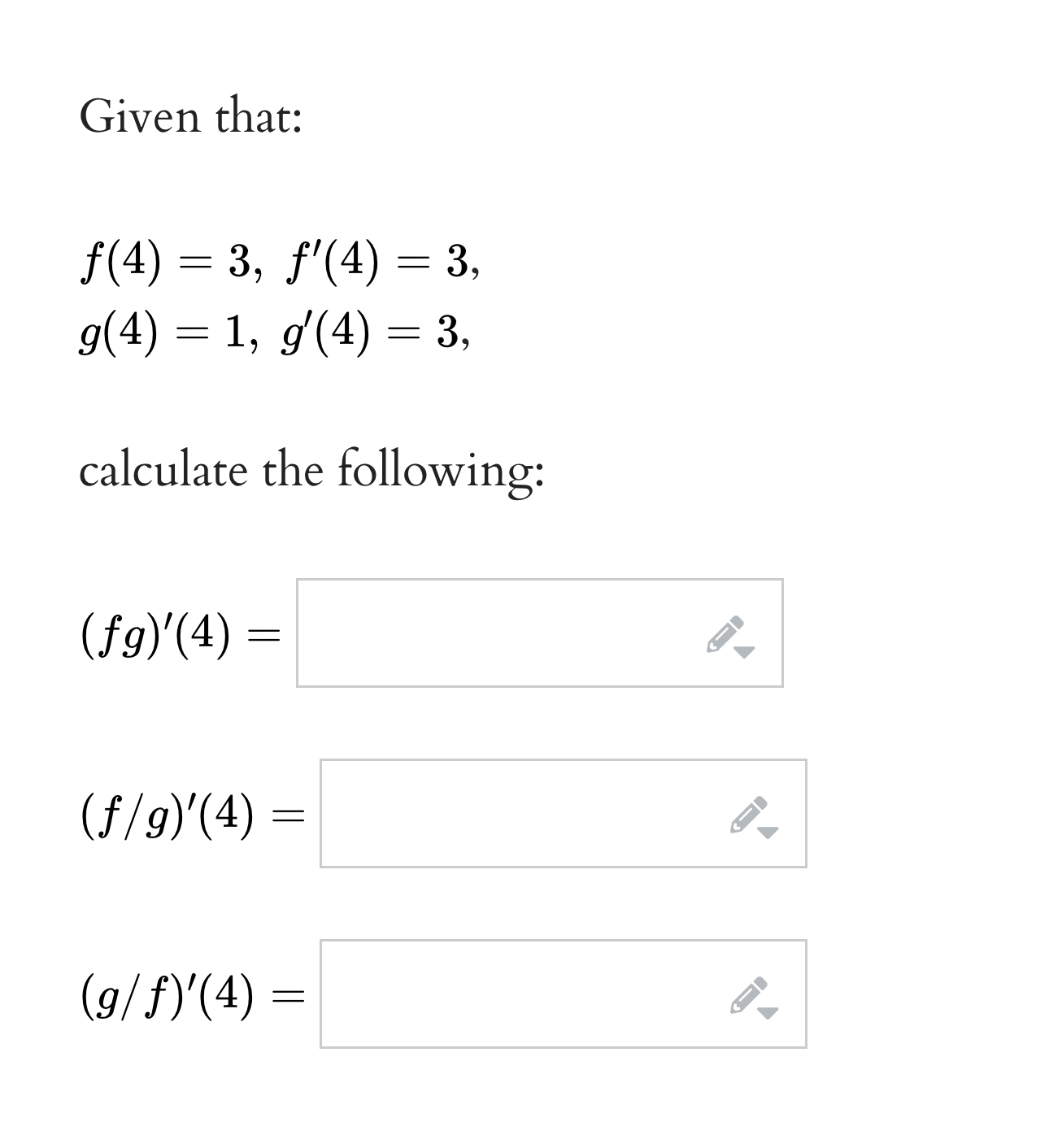 Solved Given that:f(4)=3,f'(4)=3,g(4)=1,g'(4)=3,calculate | Chegg.com