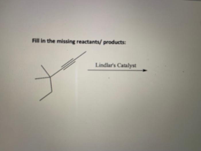 Solved Fill in the missing reactants/products: Lindlar's | Chegg.com