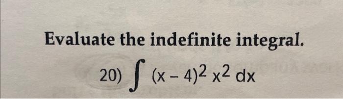 Solved Evaluate the indefinite integral. 20) ∫(x−4)2x2dx | Chegg.com