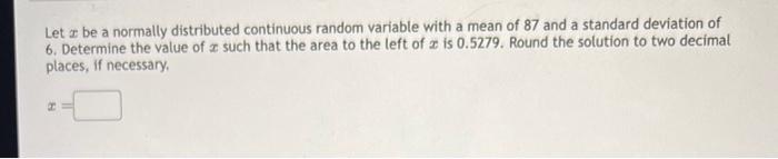 Solved Let x be a normally distributed continuous random | Chegg.com