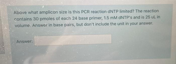 Solved Above what amplicon size is this PCR reaction dNTP | Chegg.com