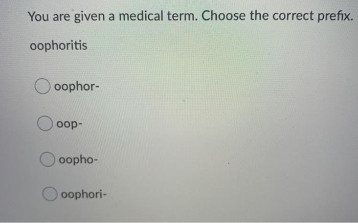 Solved You are given a medical term. Choose the correct | Chegg.com