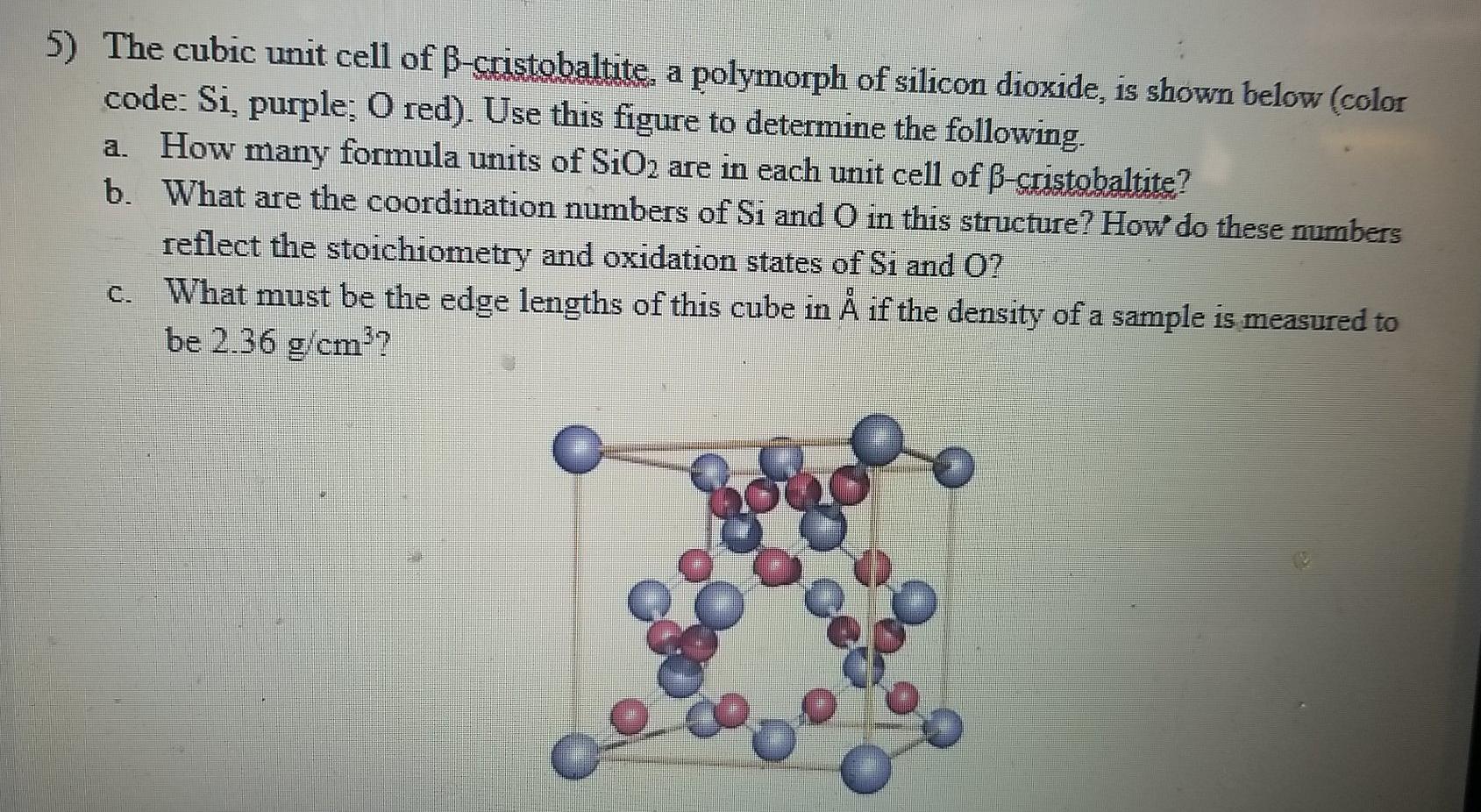Solved 5) The cubic unit cell of B-cristobaltite, a | Chegg.com