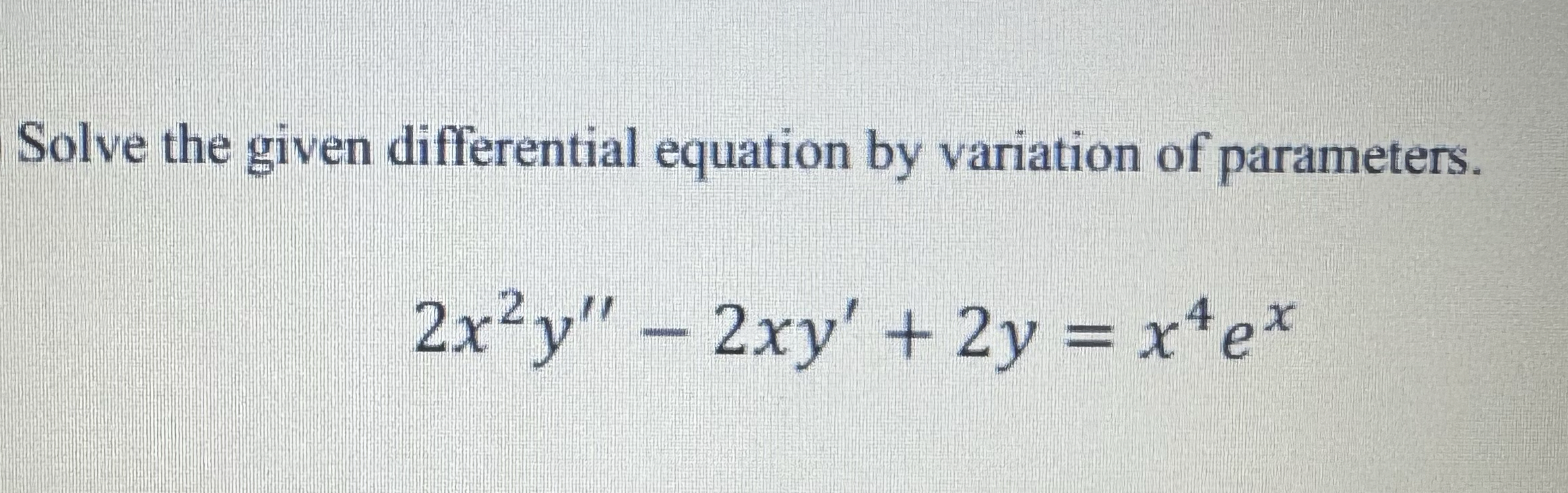 Solved Solve the given differential equation by variation of | Chegg.com