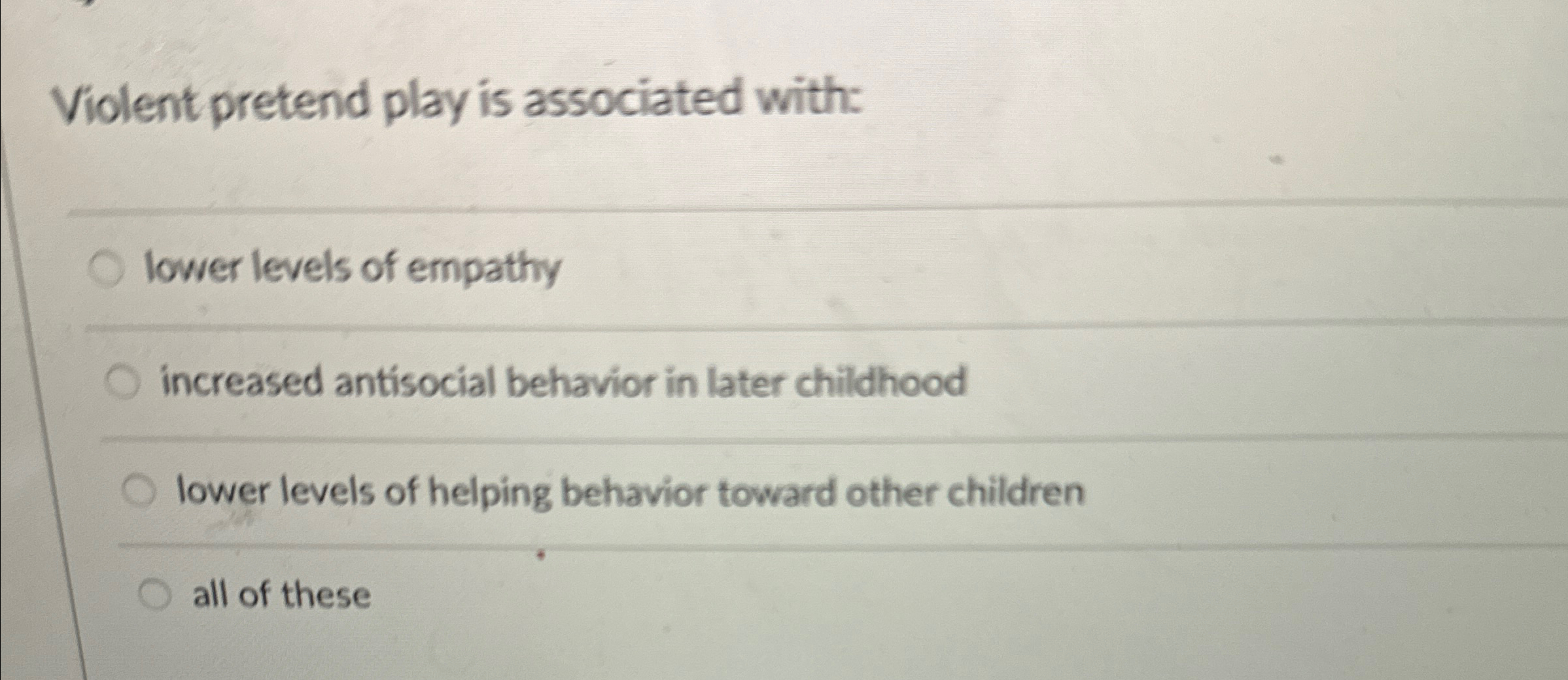 Solved Violent pretend play is associated with:lower levels | Chegg.com