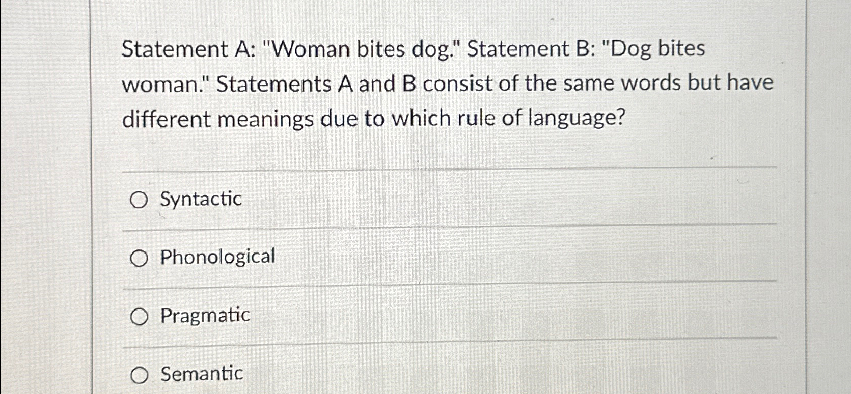 Solved Statement A: "Woman bites dog." Statement B: "Dog | Chegg.com