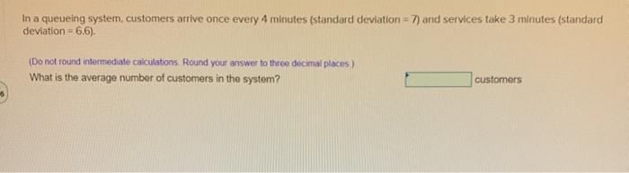 Solved In a queueing system, customers arrive once every 4 | Chegg.com
