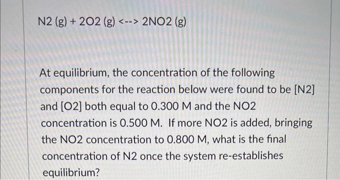 Solved N2( g)+2O2( g)≪−>2NO2( g) At equilibrium, the | Chegg.com
