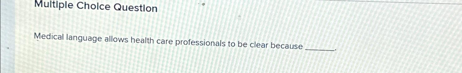 Solved Multiple Cholce QuestionMedical language allows | Chegg.com