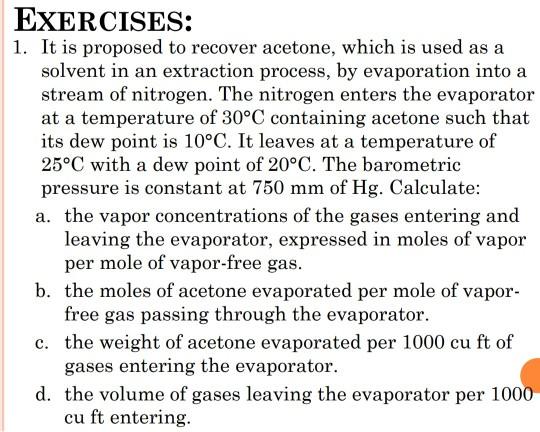 Solved EXERCISES: 1. It is proposed to recover acetone, | Chegg.com