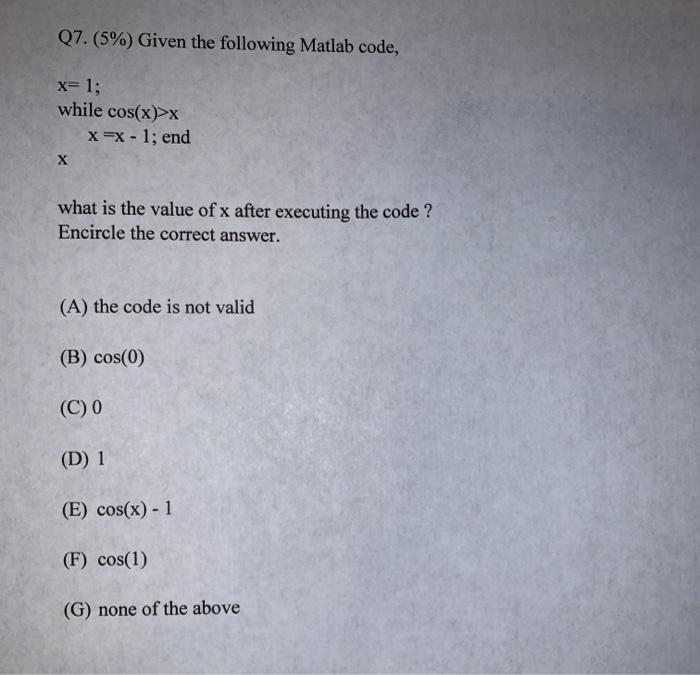 Solved Q7.(5%) Given the following Matlab code, x= 1; while | Chegg.com