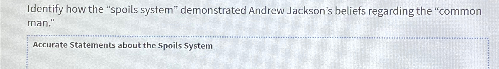 Solved Identify how the "spoils system" demonstrated Andrew | Chegg.com