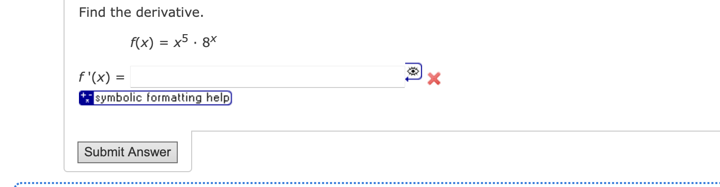 Solved Find the derivative.f(x)=x5*8xf'(x)=+--symbolic | Chegg.com