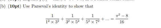 Solved (b) (10pt) Use Parseval's identity to show that | Chegg.com