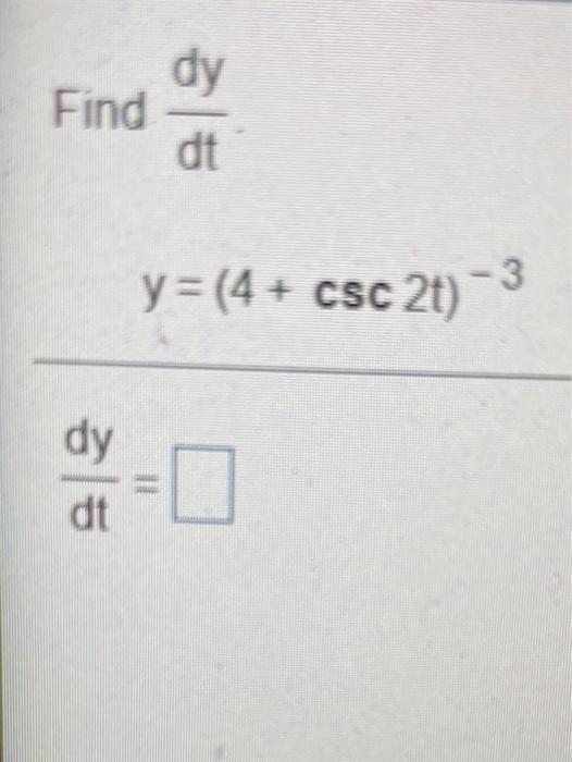 Solved dy Find dt y= (4 + csc 2t) - 3 dy = dt | Chegg.com