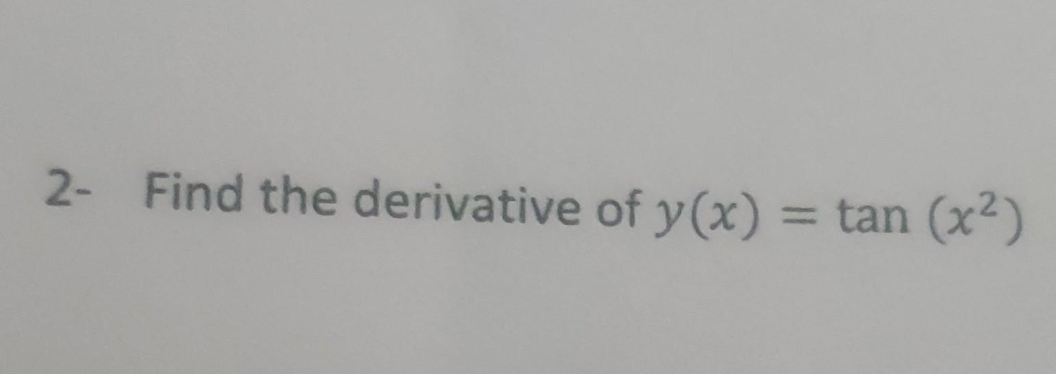 Solved 2- Find the derivative of \\( y(x)=\\tan | Chegg.com