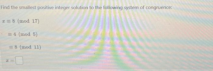Solved Find the smallest positive integer solution to the | Chegg.com