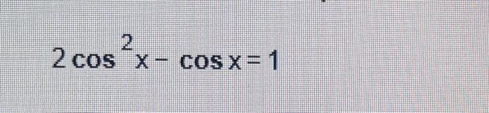 2cos2x−cosx=1 | Chegg.com