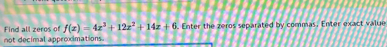Solved Find all zeros of f(x)=4x3+12x2+14x+6. ﻿Enter the | Chegg.com