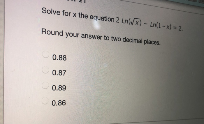 Solved 21 Solve for x the equation 2 Ln(7x) - Ln(1-x) = 2. | Chegg.com