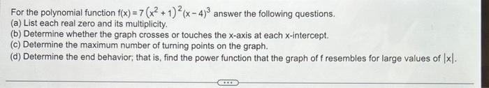 Solved For the polynomial function f(x)=7(x2+1)2(x−4)3 | Chegg.com