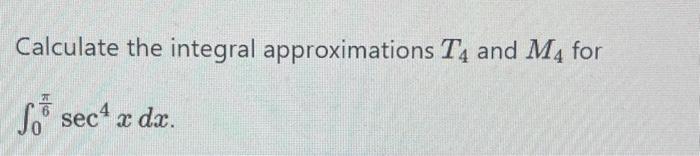 Solved Calculate the integral approximations T4 and M4 for | Chegg.com