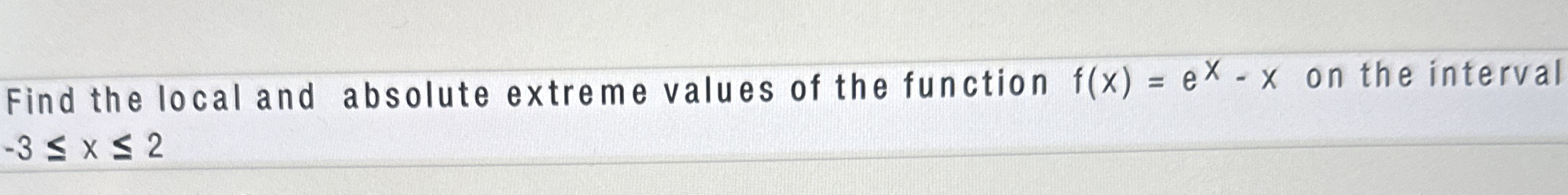 Solved Find the local and absolute extreme values of the | Chegg.com