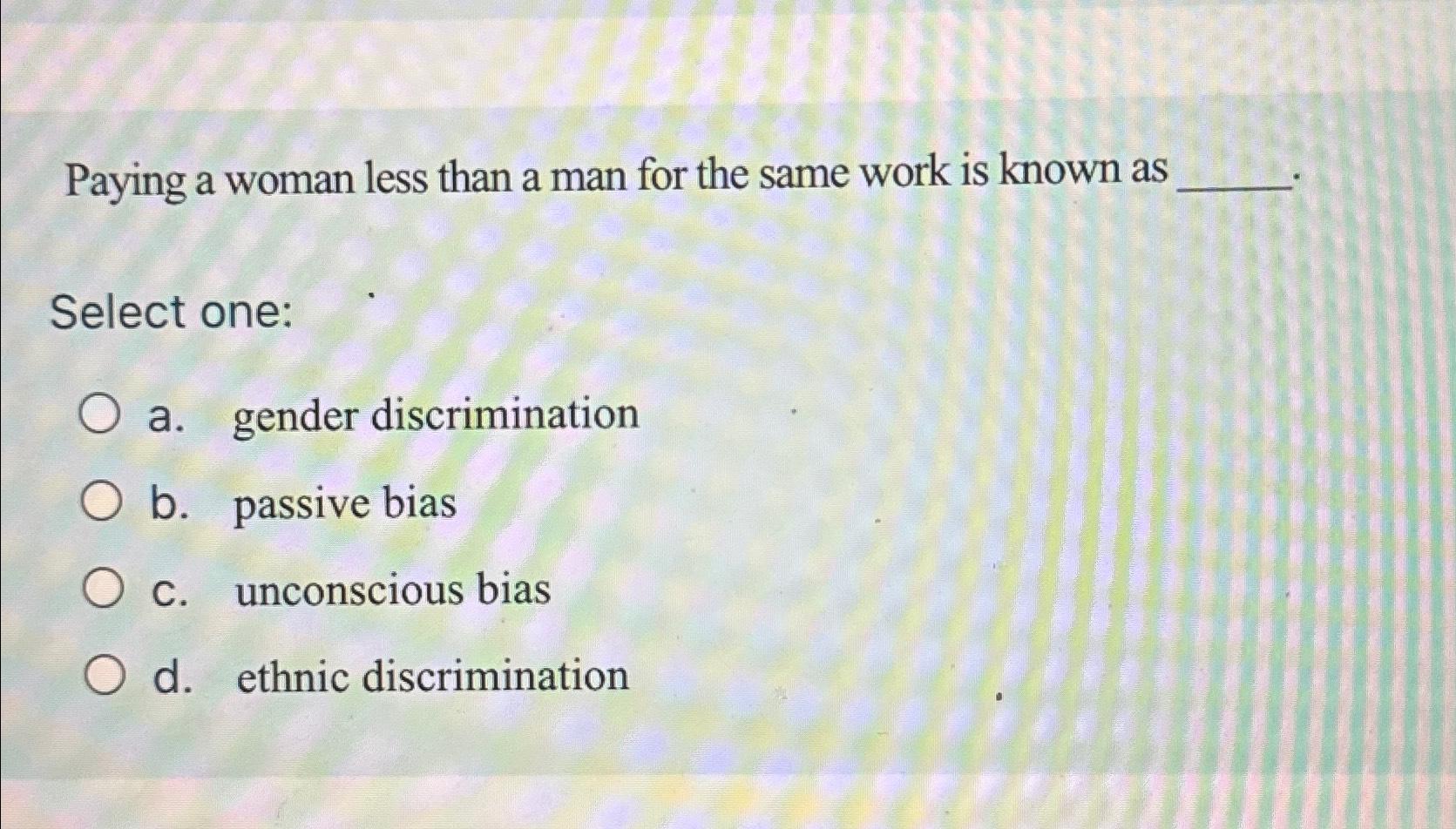 Solved Paying a woman less than a man for the same work is | Chegg.com