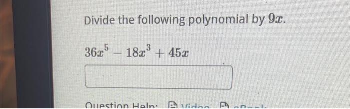 Solved Divide the following polynomial by 9x. 36x5−18x3+45x | Chegg.com