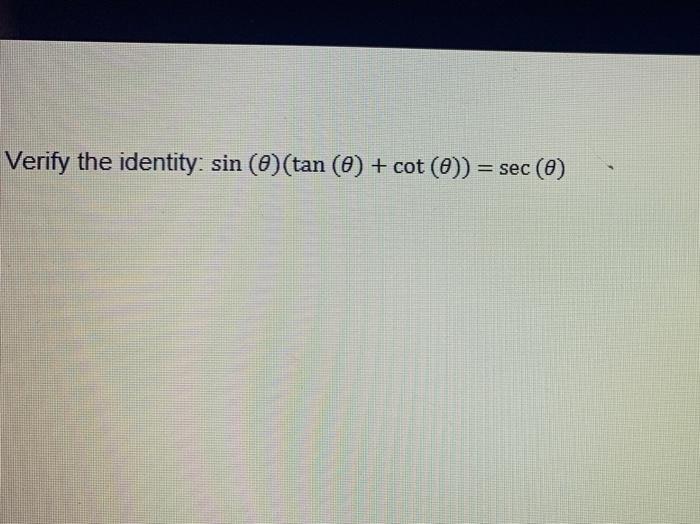 Solved Verify the identity: sin (O)(tan (0) + cot (0)) = sec | Chegg.com
