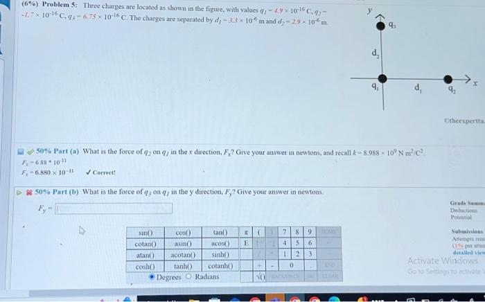 Solved (6%) Problem 5: Three charges are located as shown in | Chegg.com